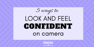 5 Ways to Look and Feel More Confident on Camera for Video